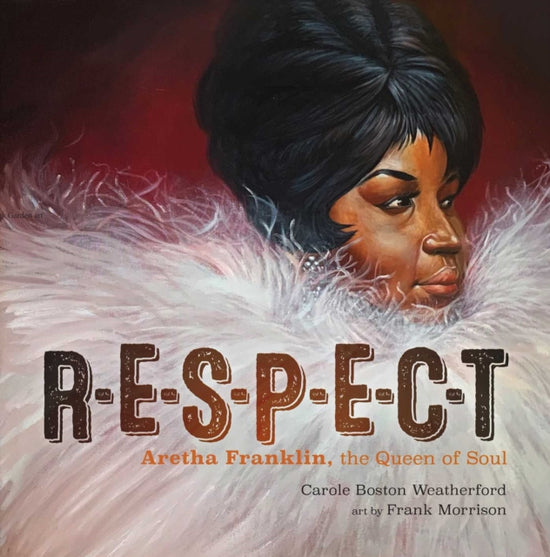 RESPECT : Aretha Franklin, the Queen of Soul by Carole Boston ...
